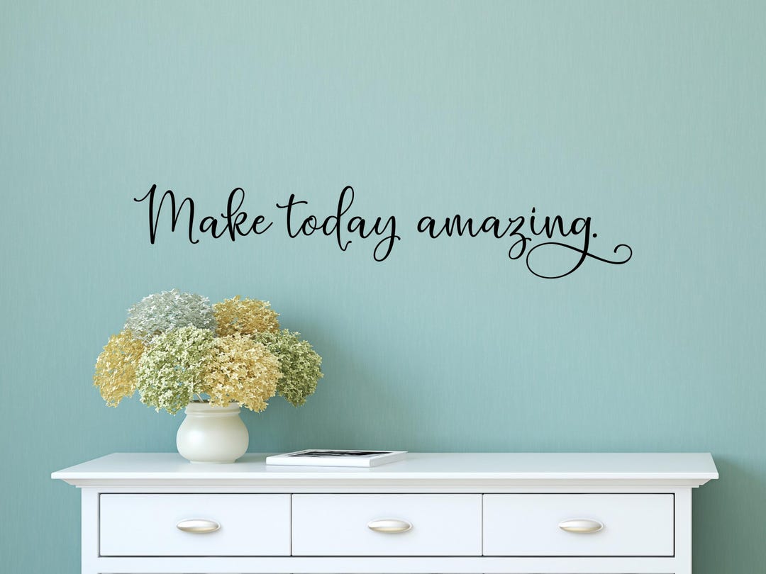 Make Today Amazing - Make Today Amazing Wall Decal - Make Today Great ...