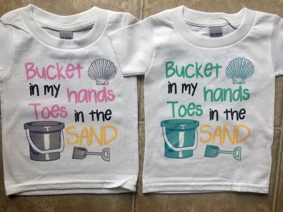 Bucket in My Hands Toes in the Sand Shirt/bucket in My Hands Toes in ...