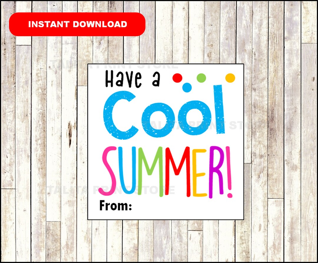 Printable End of the School Year Have a COOL Summer Tag, Card, Note ...