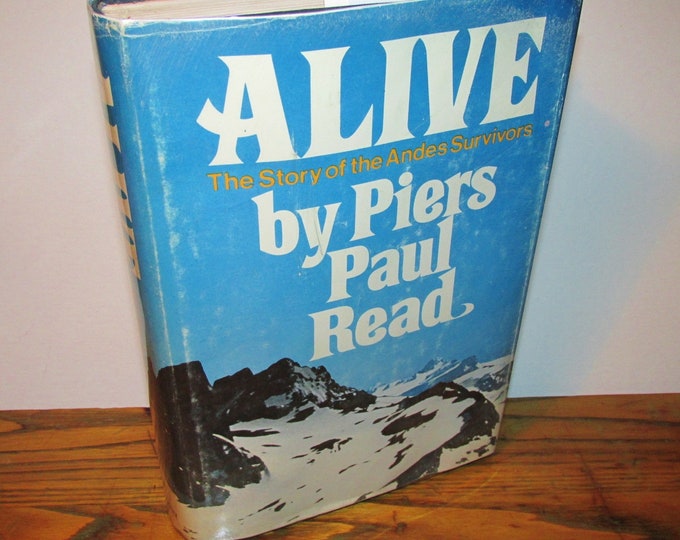 Piers Paul Read's alive: the Story of the Andes Survivors First Edition ...