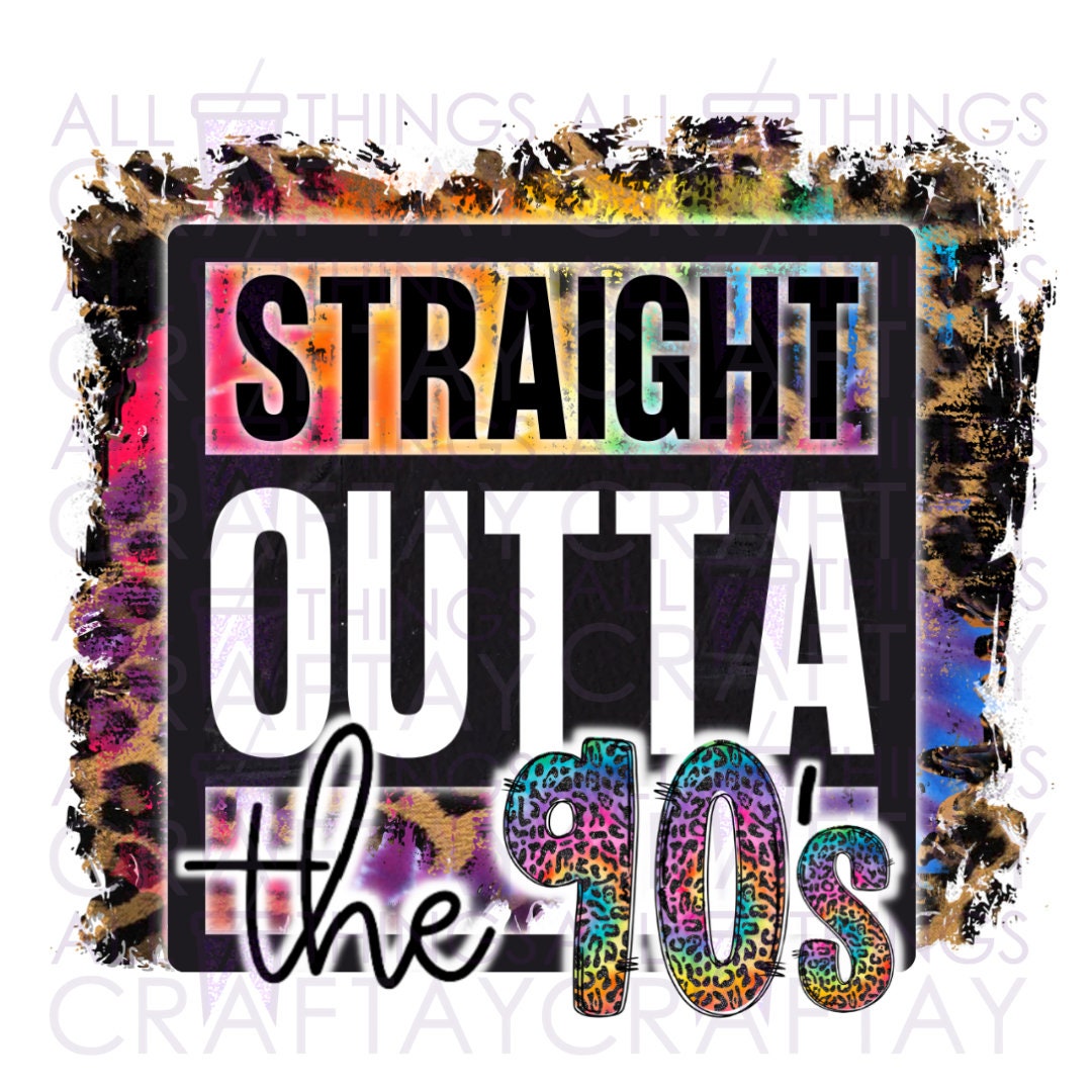 Straight Outta The 90's Sublimation Digital Design | Etsy