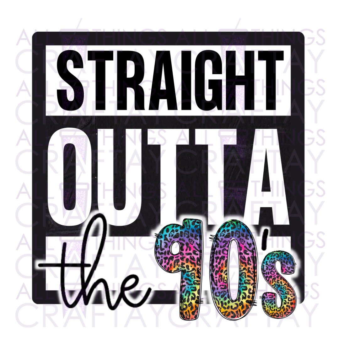 Straight Outta the 90's Sublimation Digital Design Download PNG - Etsy