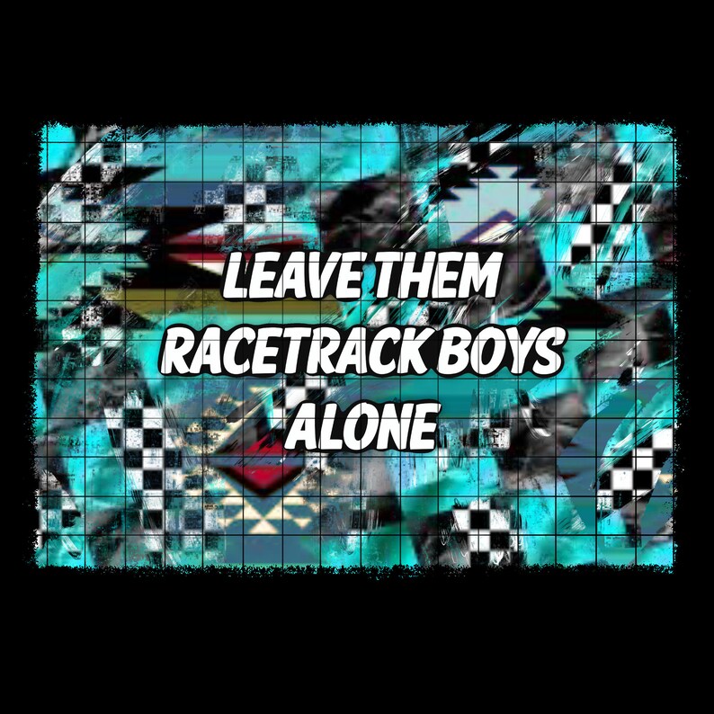 Leave Them Racetrack Boys Alone PNG - Etsy
