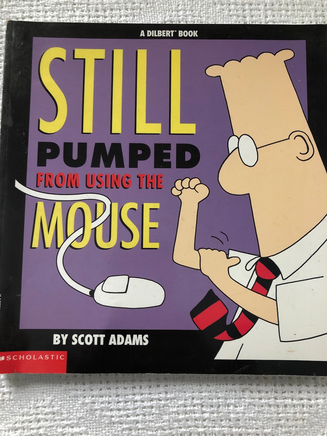 Still Pumped From Using The Mouse, A Dilbert Book, Scott Adams, First ...