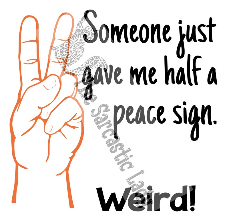 Someone Just Gave Me Half A Peace Sign. Weird. SVG - Etsy