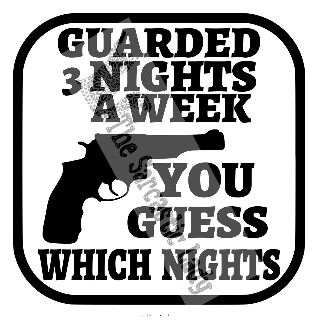 Guarded Three Nights A Week. You Guess Which Nights SVG - Etsy
