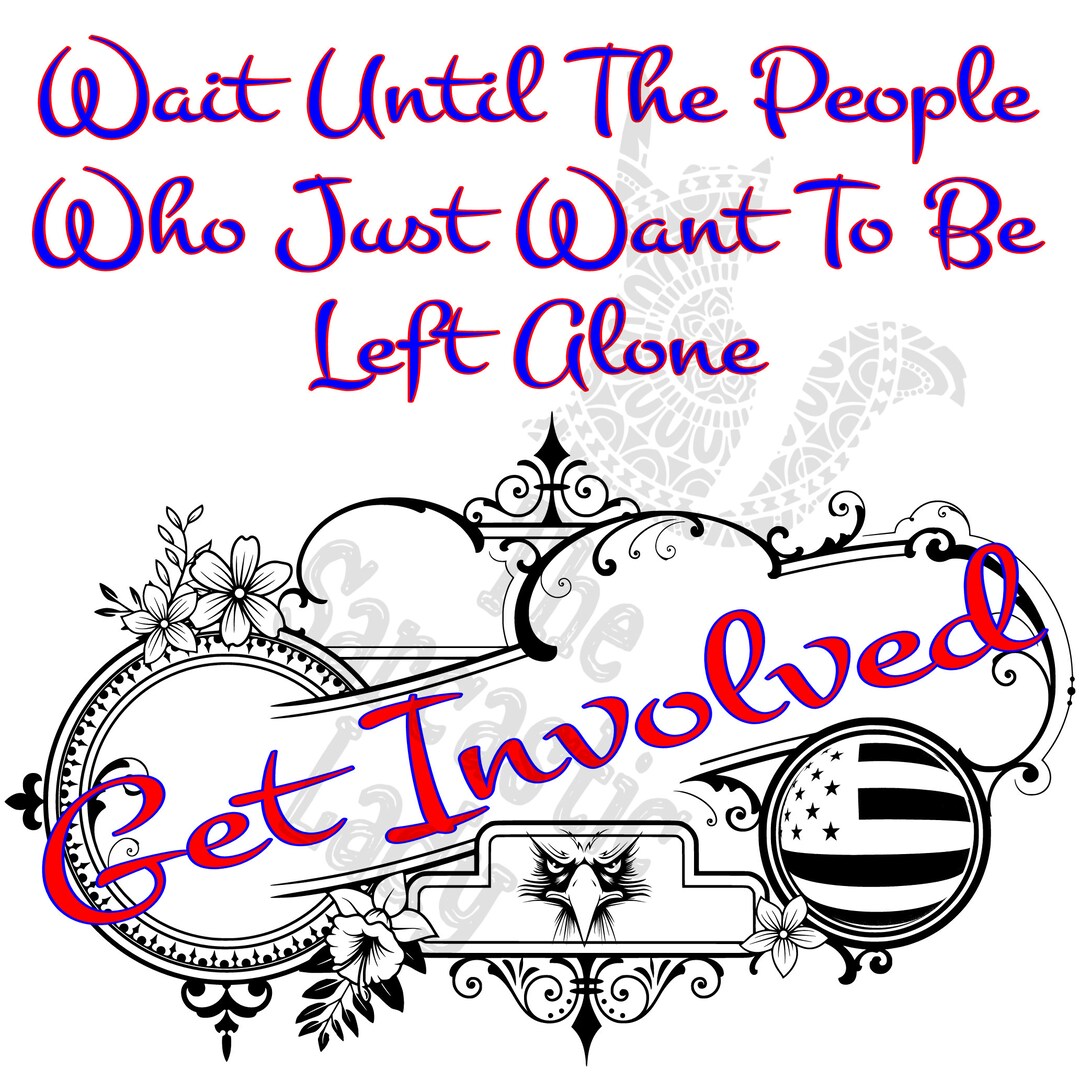 Wait Until the People Who Just Want to Be Left Alone Get Involved SVG ...