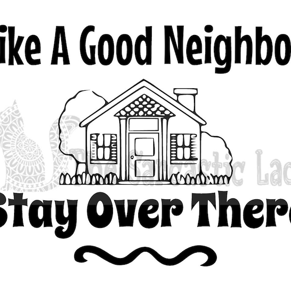 Like a Good Neighbor Stay Over There - Etsy