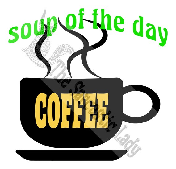 Soup of the Day Coffee SVG | Etsy