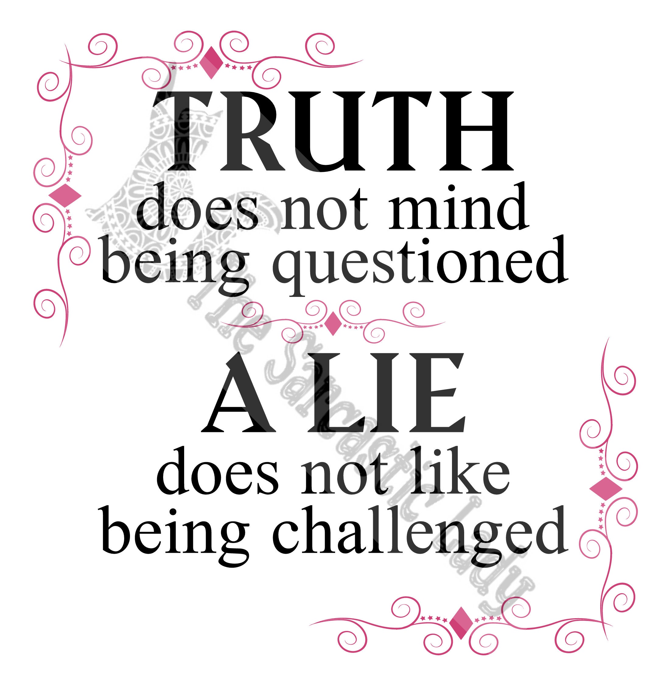 Truth Does Not Mind Being Questioned, A Lie Does Not Like Being ...