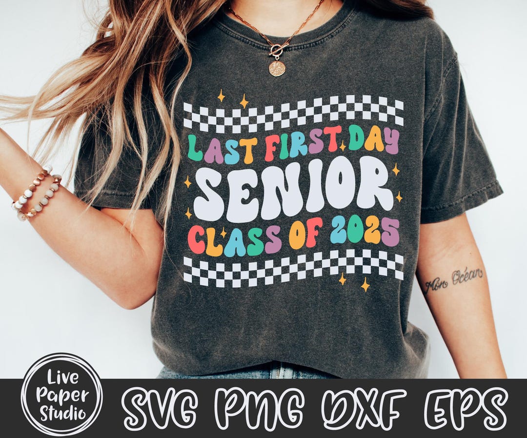 Last First Day Senior 2025 Svg Png, Last First Day Svg, Senior 2025 SVG ...