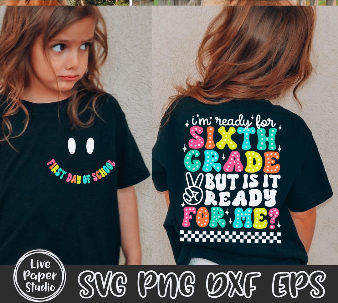 First Day of School Svg, I'm Ready for Sixth Grade but is It Ready for ...