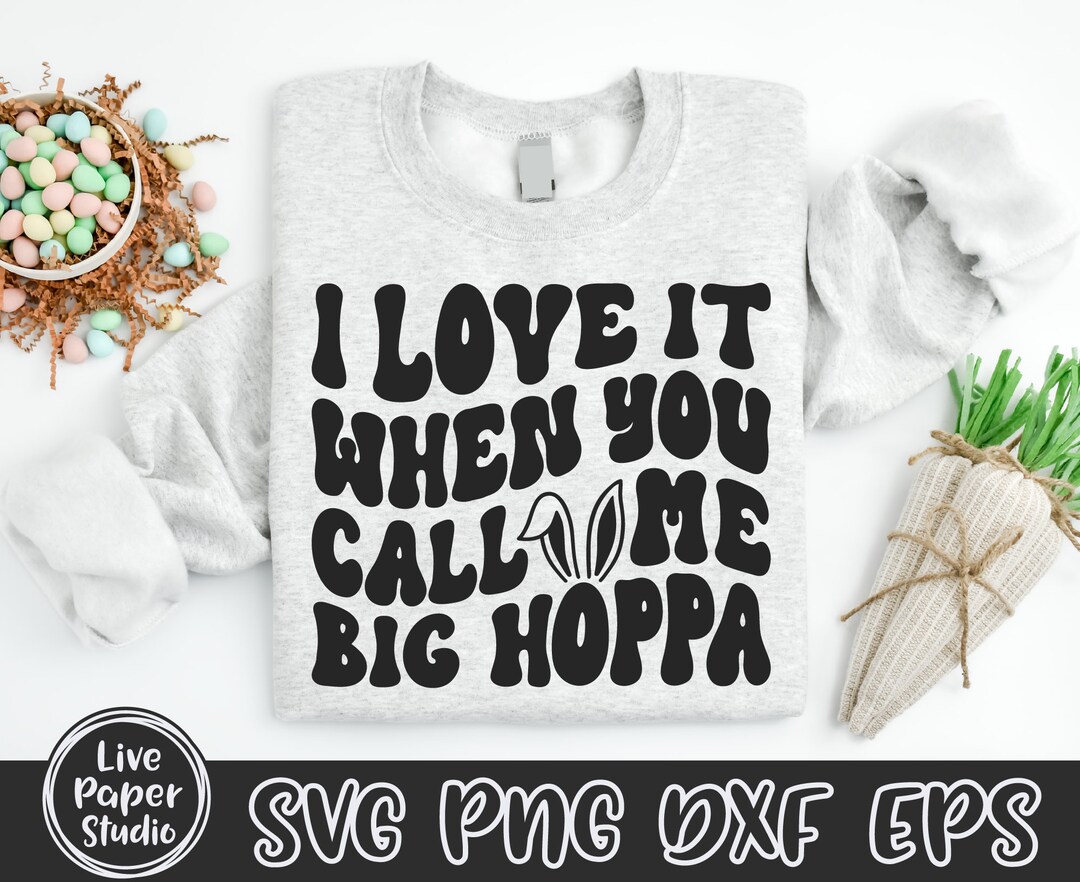 I Love It When You Call Me Big Hoppa SVG, Easter SVG, Bunny Ears Svg ...