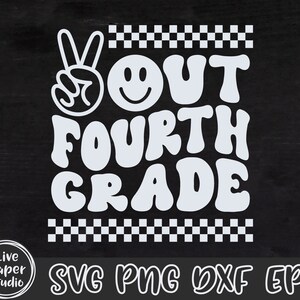 Peace Out Fourth Grade SVG, Last Day of School Svg, End of School Svg ...