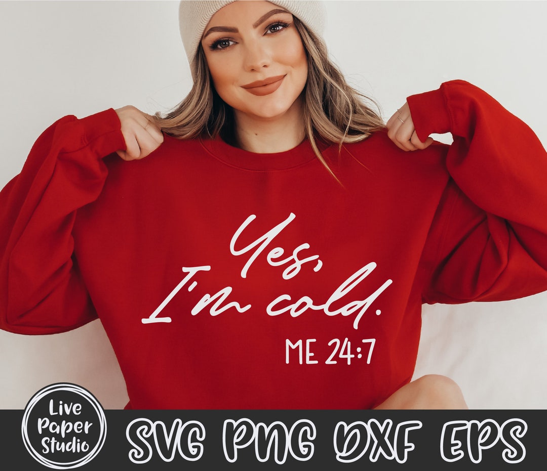 Yes, I'm Cold SVG, Me 24:7 Svg, so Cold Svg, Freezing Season SVG ...