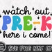 Watch Out Pre-k Here I Come Svg, Pre K SVG, First Day of School Svg ...