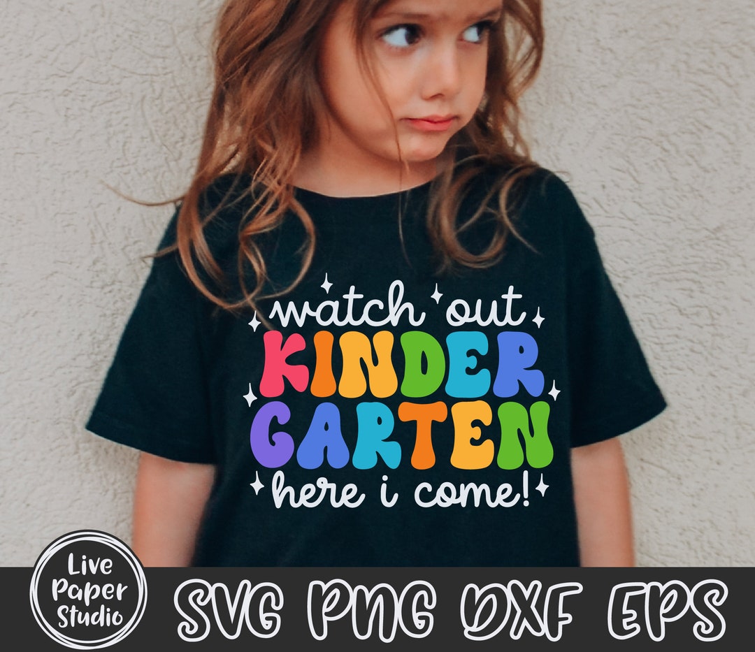 Watch Out Kindergarten Here I Come Svg, Kindergarten SVG, First Day of ...