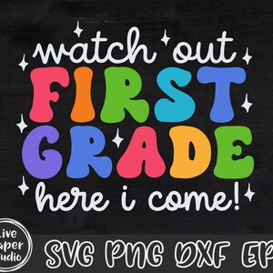 Watch Out First Grade Here I Come Svg, First Grade SVG, First Day of ...