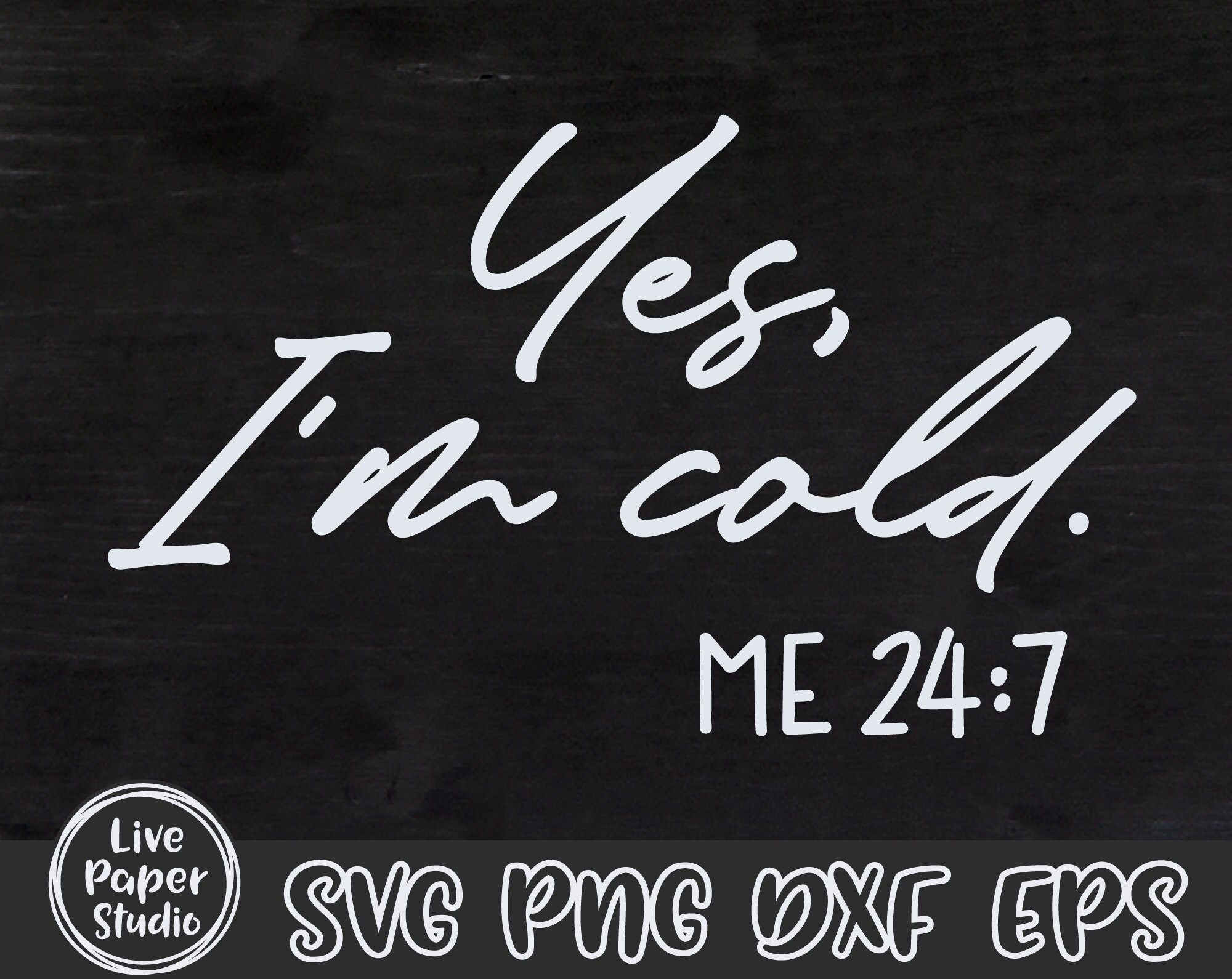 Yes I'm Cold SVG Me 24:7 Svg so Cold Svg Freezing - Etsy