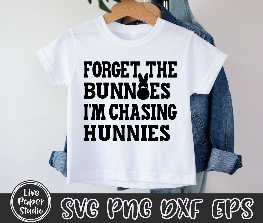 Forget the Bunnies I'm Chasing Hunnies SVG, Boy Easter Svg, Easter Bunny Svg, Easter Kids ...