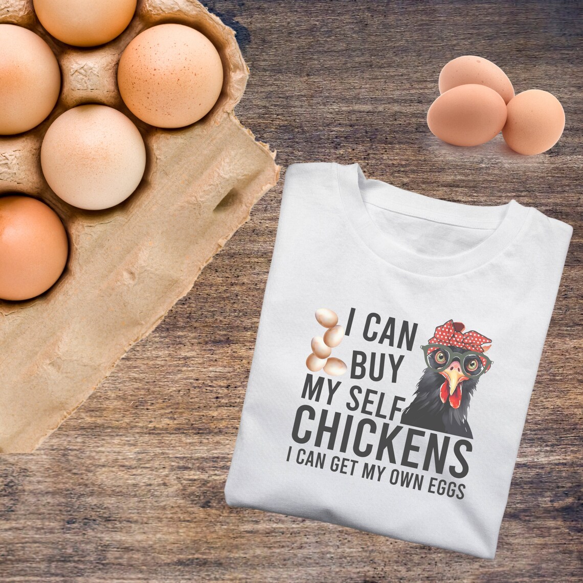 I Can Buy Myself Chickens I Can Get My Own Eggs, Funny Chicken Shirt, I ...
