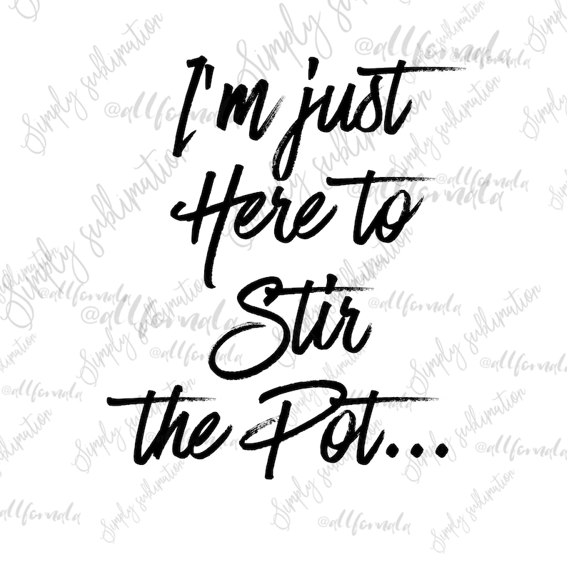 I’m Just Here to Stir the Pot PNG File - Etsy