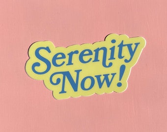 Serenity Now Sticker | Etsy