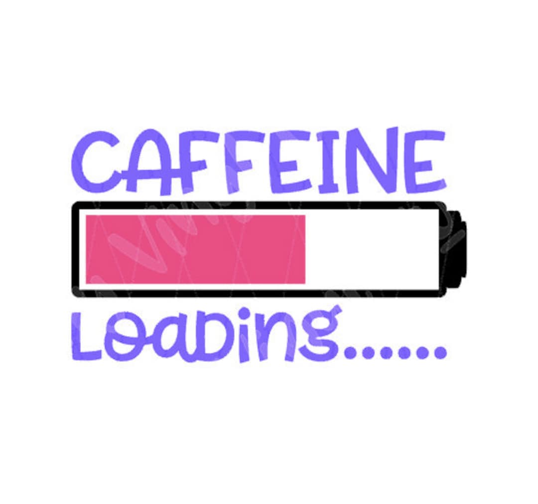 Caffeine Loading SVG for Print and Cut or Htv on a Shirt or Bag DIGITAL ...