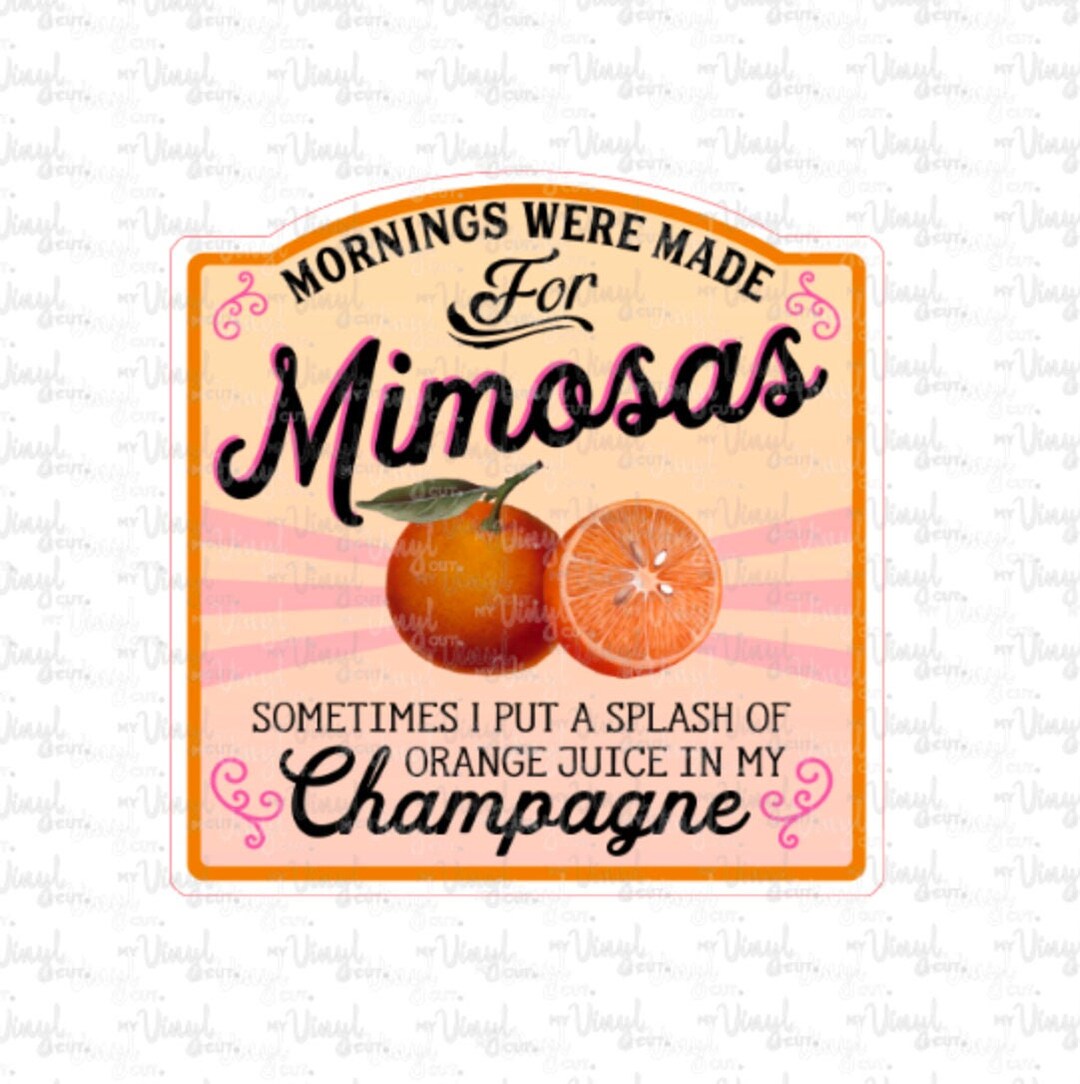 Sticker 10G Mornings Were Made for Mimosas, Splash of Orange Juice ...