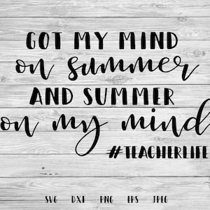Got My Mind on Summer and Summer on My Mind Svg, Teacher Svg, Teach Svg ...