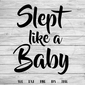 Slept Like A Baby svg Baby svg new baby svg baby boy baby | Etsy