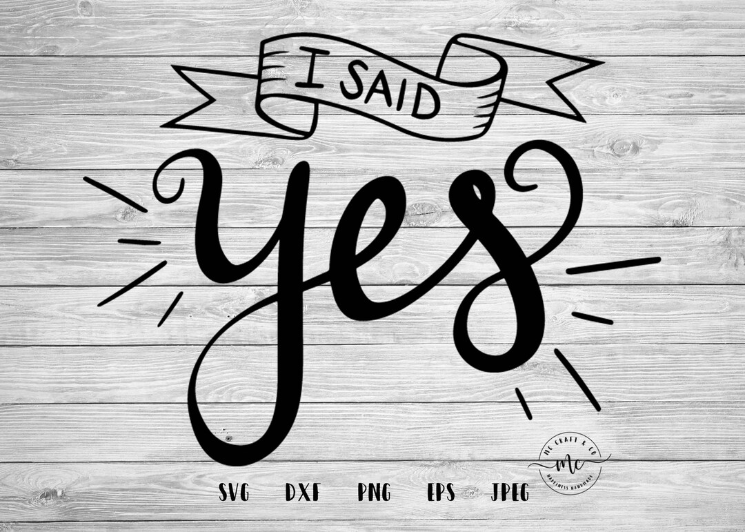 Handlettered, I Said Yes, Bride to Be, Engaged, I Said Yes SVG, I Said ...