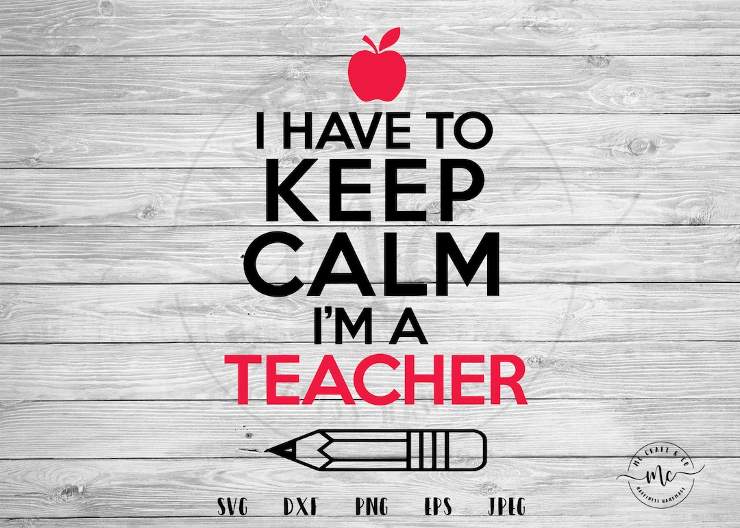 I Have to Keep Calm I'm A Teacher Svg, Teacher Svg, Teach Svg, Teach ...