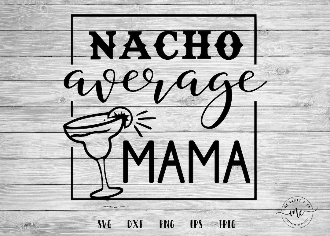 Nacho Average Mama Svg, Cinco De Mayo SVG, Fiesta Svg, Cinco De Mayo ...