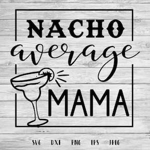 Nacho Average Mama Svg, Cinco De Mayo SVG, Fiesta Svg, Cinco De Mayo ...