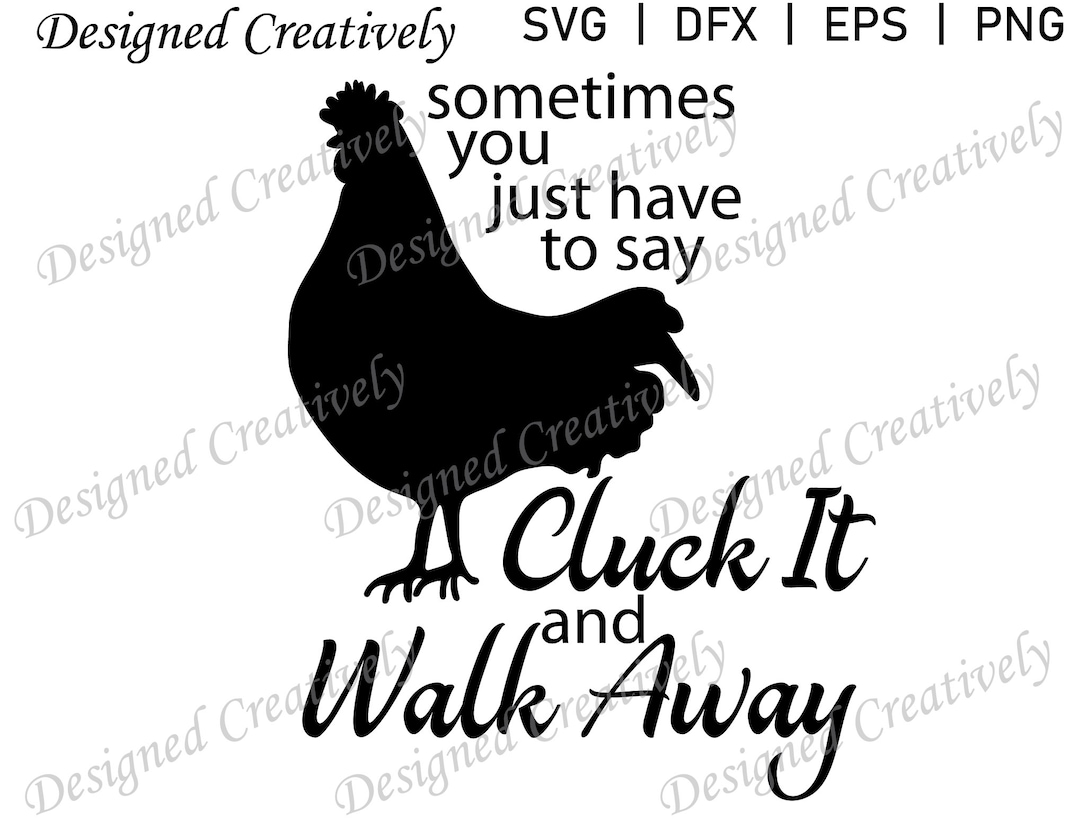 Cluck It and Walk Away SVG, Chicken SVG, Chicken Quote Svg, Chicken ...