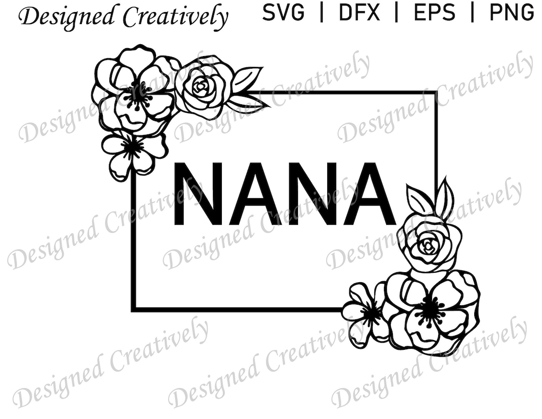 Nana Svg Mothers Day Svg Flower Svg Grandma Svg Nana Birthday Svg