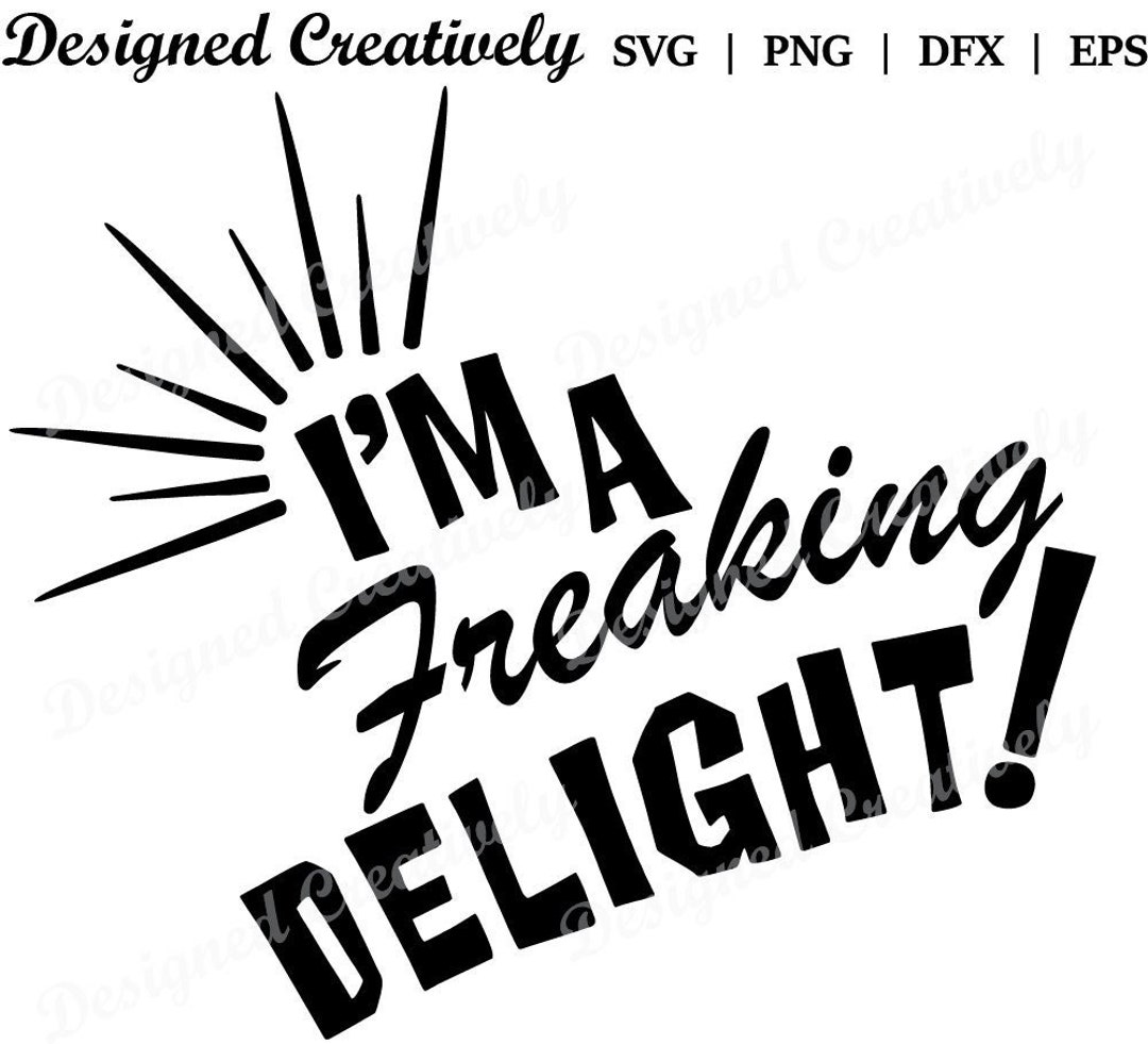 I'm A Delight SVG, I'm A Freaking Delight SVG, Delight Svg, Funny Quote ...
