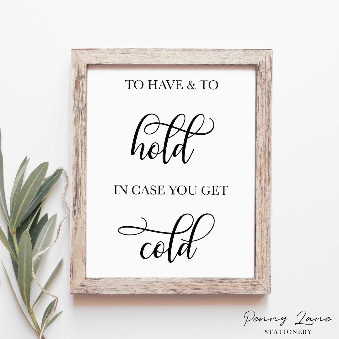 To Have and to Hold in Case You Get Cold, 8 X 10, Wedding Table Signs ...