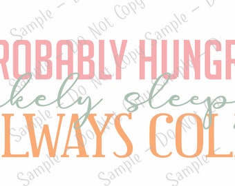 Probably Hungry, Likely Sleepy, Always Cold PNG Download - Etsy