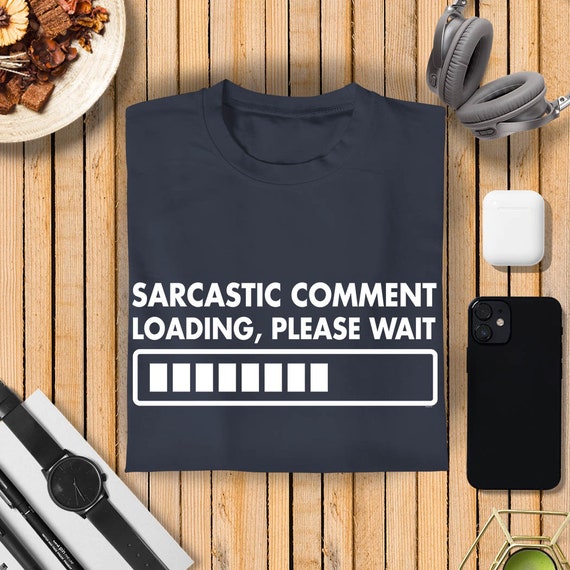 Sarcastic Comment Loading Please Wait T-Shirt Funny Cool | Etsy