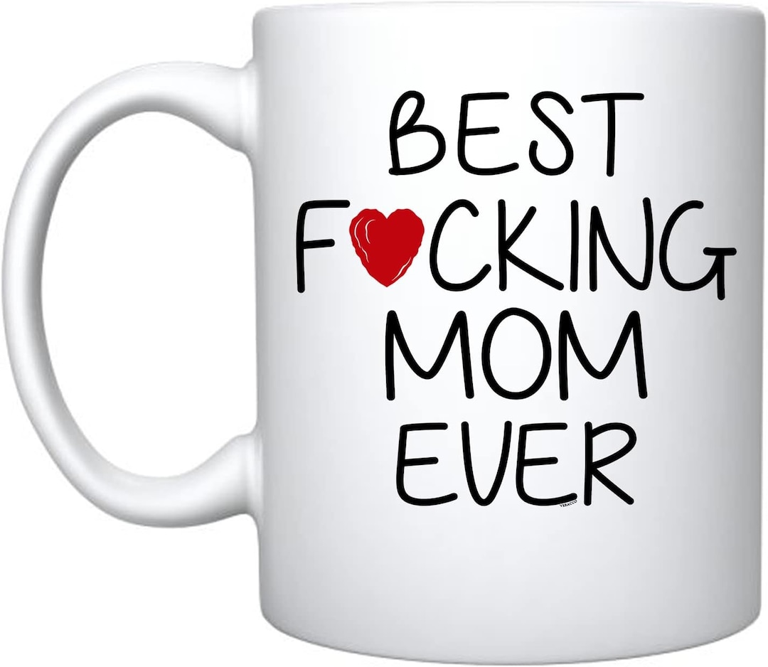 Best Fucking Mom Ever White Ceramic Coffee Mug Funny Birthday Mothers Day Best T For Mom