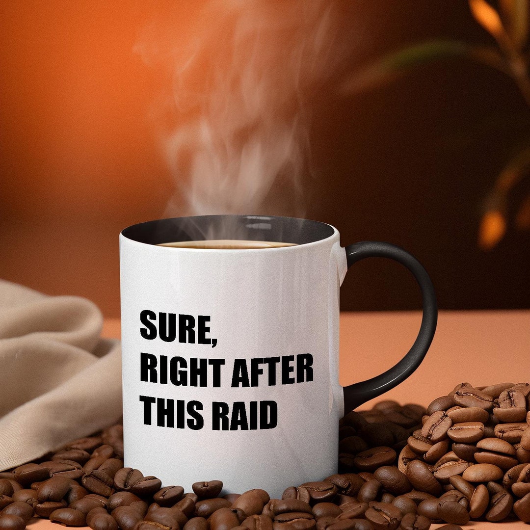Sure Right After This Raid Gamer Coffee Mug, Warcraft Mug, Raid Gift ...