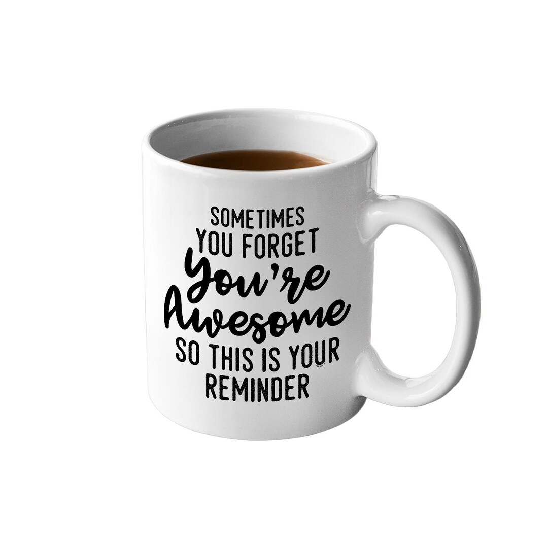Reminder Coffee Mug, Friend and Family Gift, Teacher/girlfriend Gift - Etsy