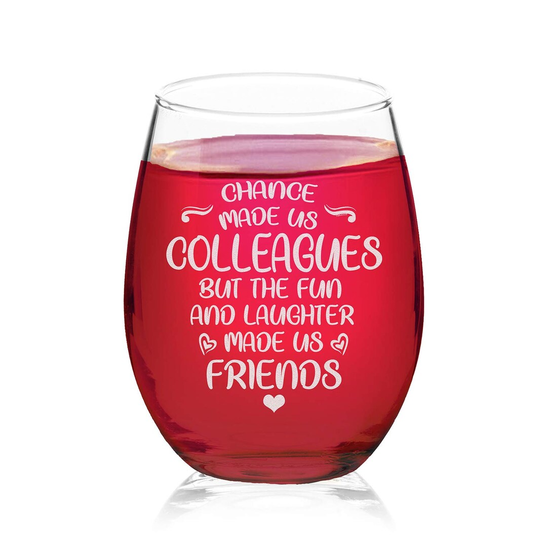 Chance Made Us Collegues but the Fun and Laughter Made Us Friends Stemless Wine Glass Gift for ...