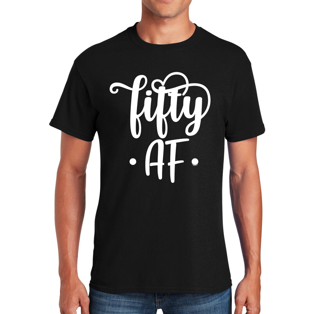 Fifty AF T-shirt | Funny Cool Graphic Tee Idea | for Men Women - Etsy
