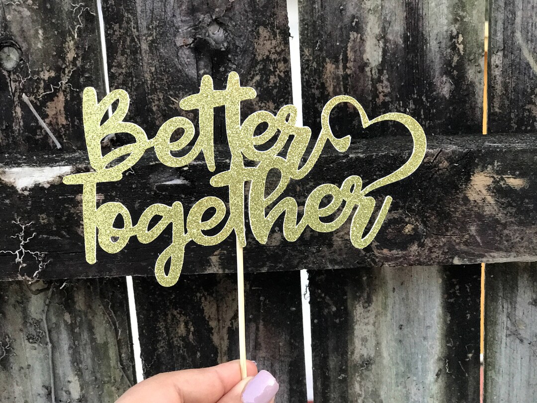 Better Together Cake Topper, Wedding Cake Topper, Anniversary Cake ...