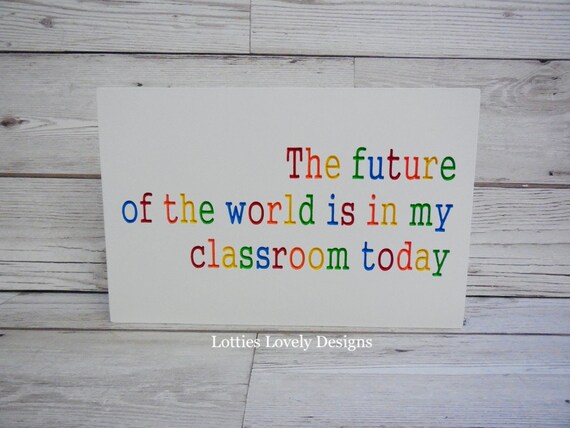 The Future of the World is My Classroom Today Teacher Quote | Etsy UK