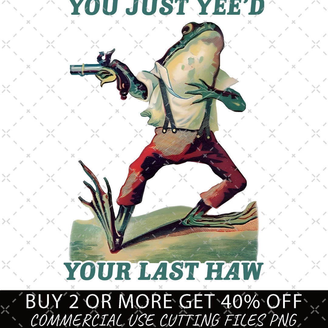 You Just Yee'd Your Last Haw Vintage Drawing Digital File, Funny Frog ...
