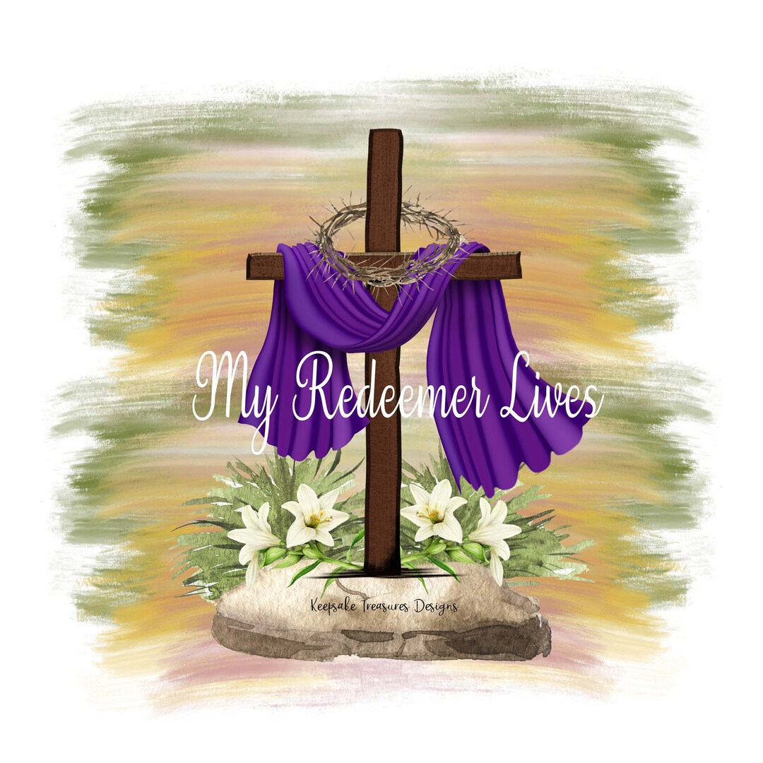 My Redeemer Lives, Resurrection, Sublimation Design, Happy Easter, PNG ...